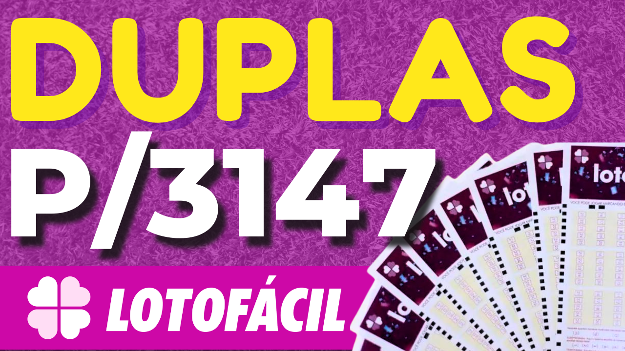 Duplas da Lotofacil 3147 - Lotofácil de Hoje